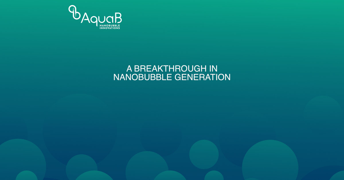 Ultra Efficient Nanobubble Generation | AquaB Nanobubble Innovations