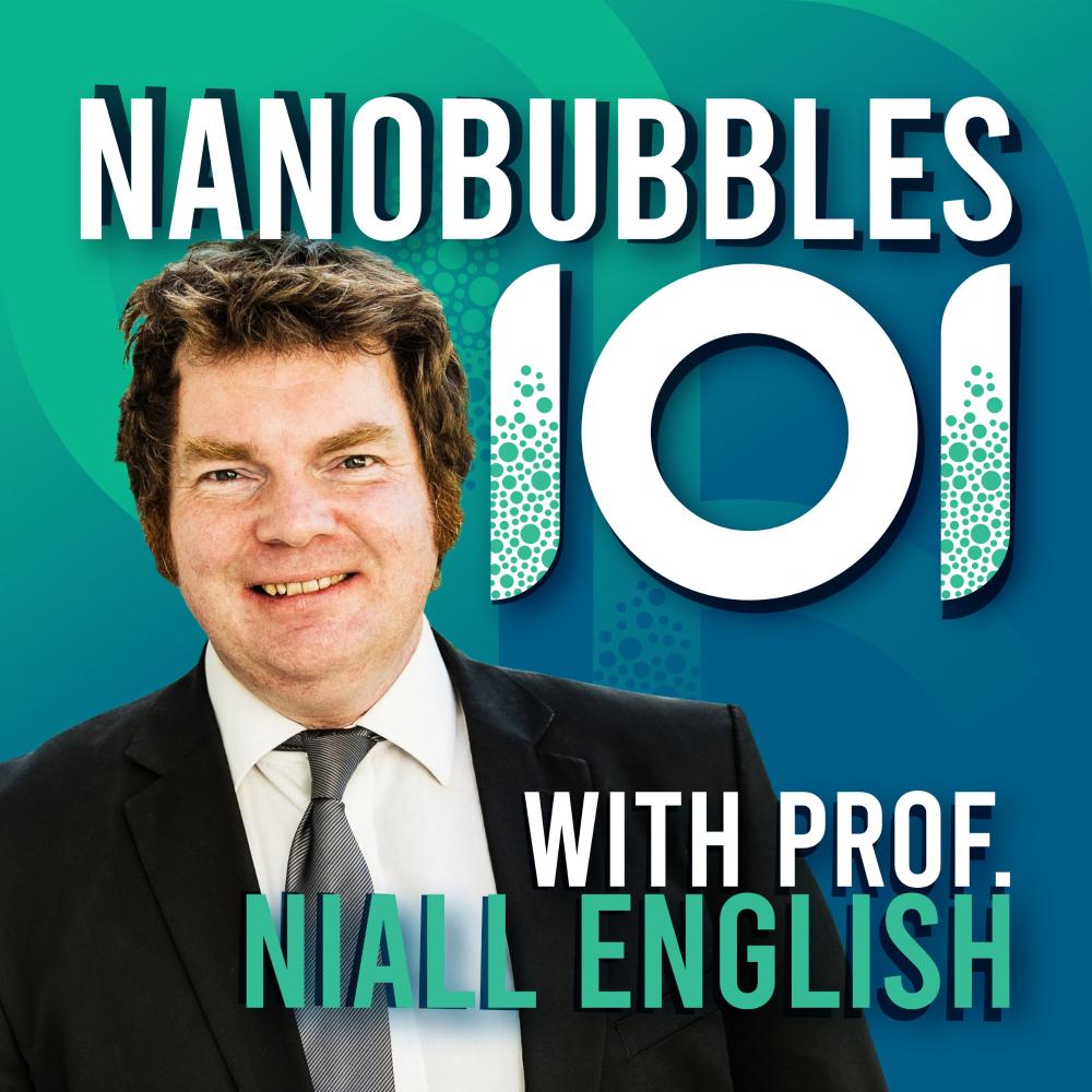 Nanobubbles 101 Podcast with Prof. Niall English | AquaB Nanobubble ...